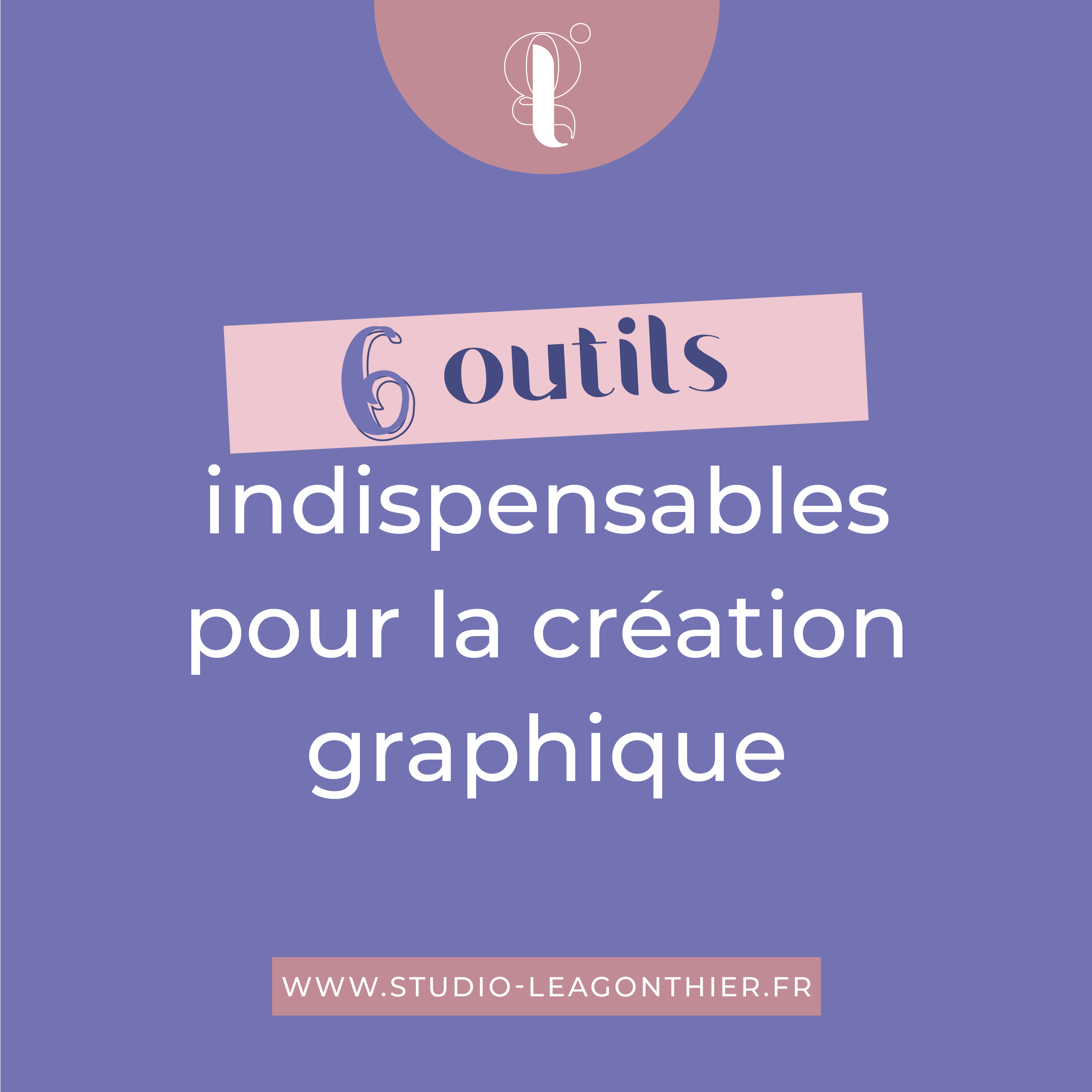 6 outils indispensables pour la création graphique - Léa Gonthier